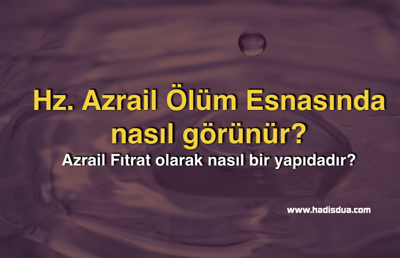 Hz. Azrail Ölüm Esnasında nasıl görünür? >