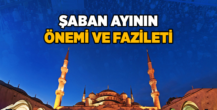 Şaban ayının önemi ve fazileti… >