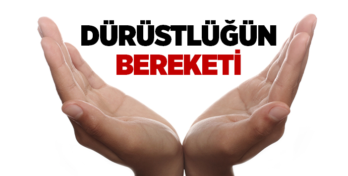 DÜRÜSTLÜK HER ZAMAN BEREKET KAPISIDIR >